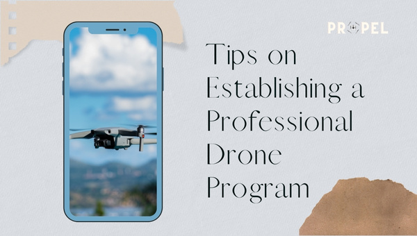 Best Guide To Establish a Professional Drone Program In 2025