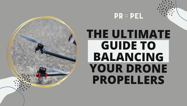 An Ultimate Guide to Balance Drone Propellers | 2025 Updated