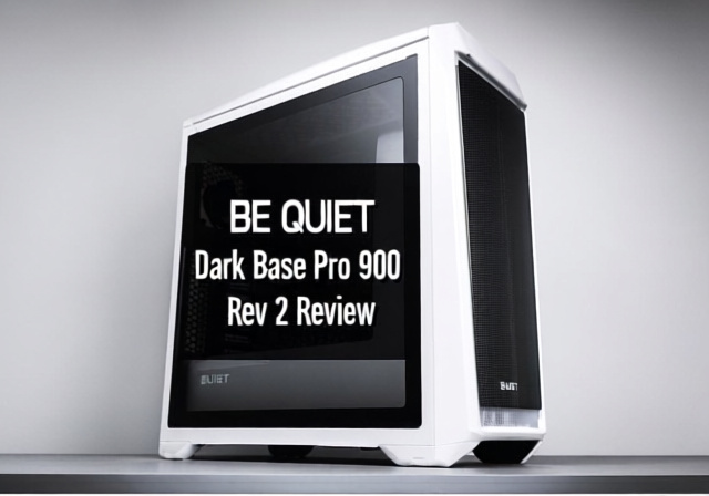 Be Quiet Dark Base Pro 900 Rev 2 Review: Premium Silent Case